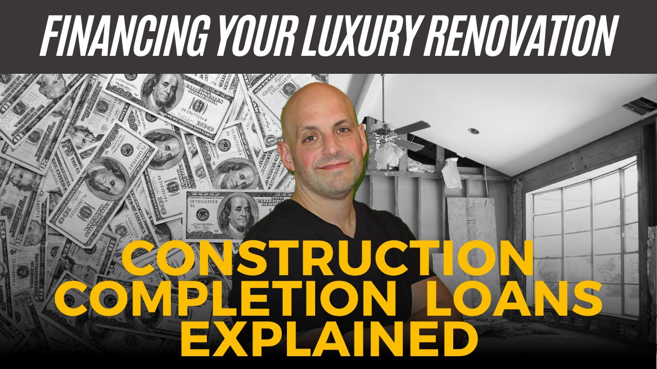 Financing Your Luxury Renovation: Construction Completion Loans ...